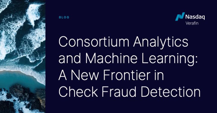 Consortium Analytics and Machine Learning: A New Frontier in Check Fraud Detection - Nasdaq Verafin
